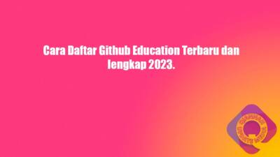 Cara Daftar Github Education Terbaru dan lengkap 2023. - Qiannah Update Media