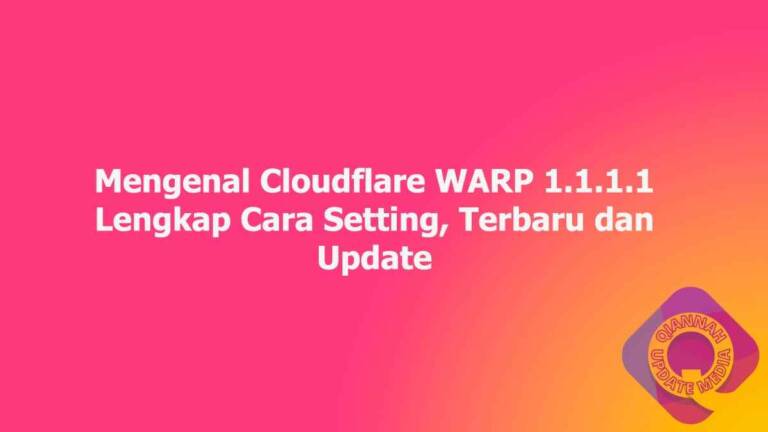 Mengenal Cloudflare WARP 1.1.1.1 Lengkap Cara Setting, Terbaru dan Update - Qiannah Update Media