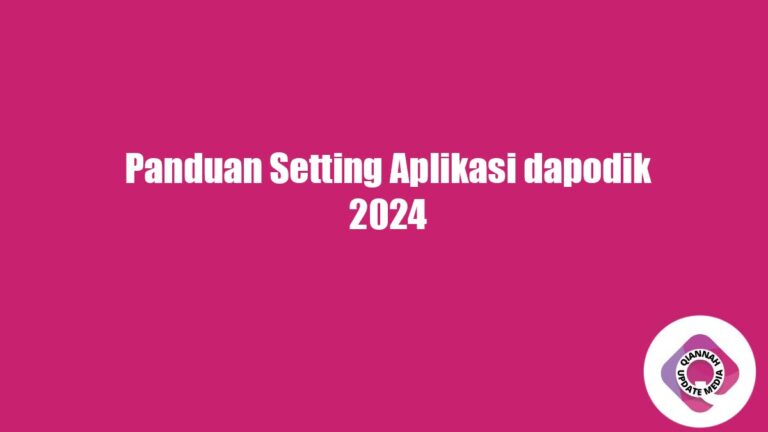 Panduan Setting Dapodik 2024 Setelah Instalasi Lengkap - Qiannah Update Media