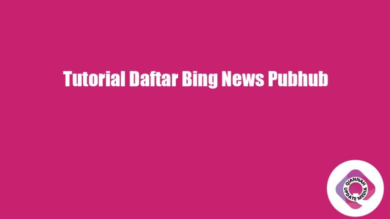 Tutorial Daftar Bing News Pubhub Lengkap dan Mudah 2023 - Qiannah ...