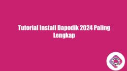 Tutorial Install Dapodik 2024 Paling Lengkap - Qiannah Update Media
