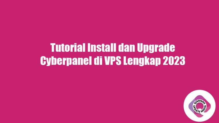 Tutorial Install dan Upgrade Cyberpanel di VPS Lengkap 2023 - Qiannah Update Media