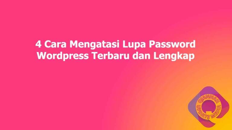 4 Cara Mengatasi Lupa Password Wordpress Terbaru dan Lengkap - Qiannah Update Media