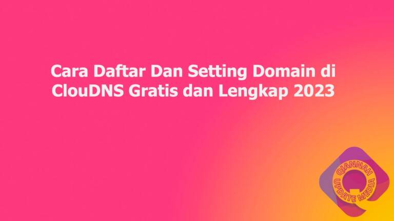Cara Daftar Dan Setting Domain di ClouDNS Gratis dan Lengkap 2023 - Qiannah Update Media
