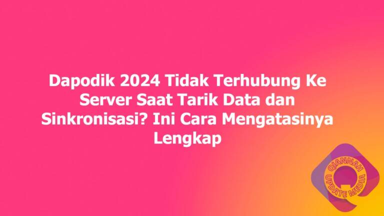 Dapodik 2024 Tidak Terhubung Ke Server Saat Tarik Data dan Sinkronisasi? Ini Cara Mengatasinya ...